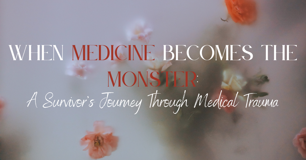 When Medicine Becomes the Monster: A Survivor’s Journey Through Medical ...